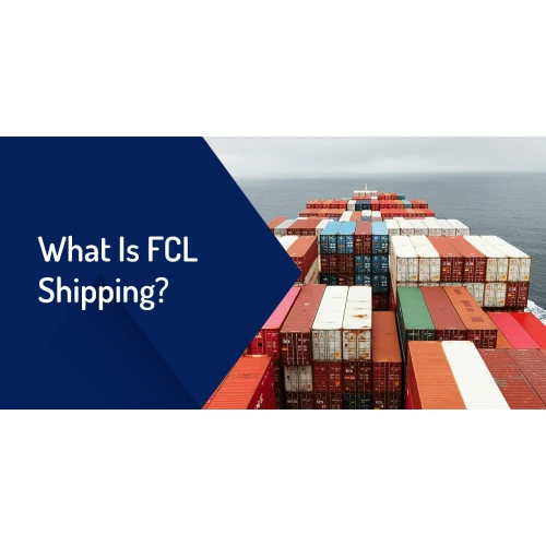 Optimizing Business Logistics with FCL Shipping