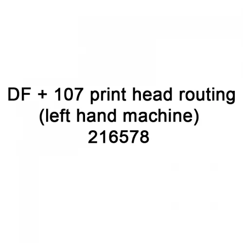 TTO spare parts DF + 107 print head routing (left hand machine) 216578 ...